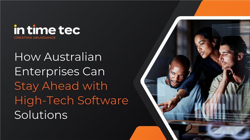 How Australian Enterprises Can Stay Ahead with High-Tech Software Solutions